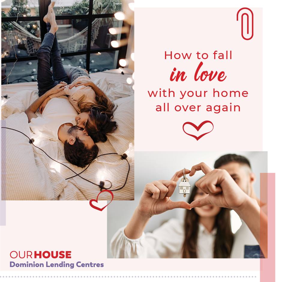 Fall in Love with Your Home… All Over Again - Dominion Lending Centres