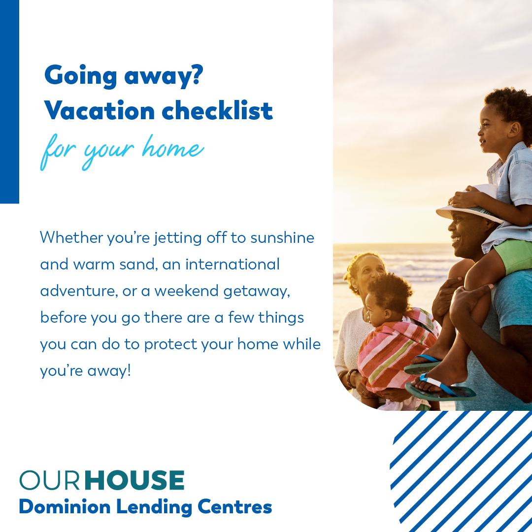 Going away? Vacation checklist for your home - Dominion Lending Centres