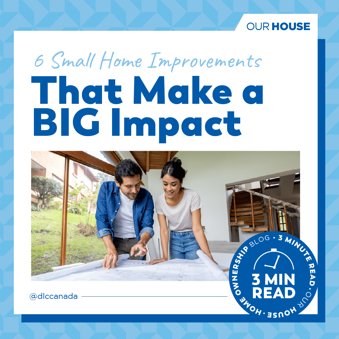 Small Home Improvements That Make a BIG Impact - Dominion Lending Centres