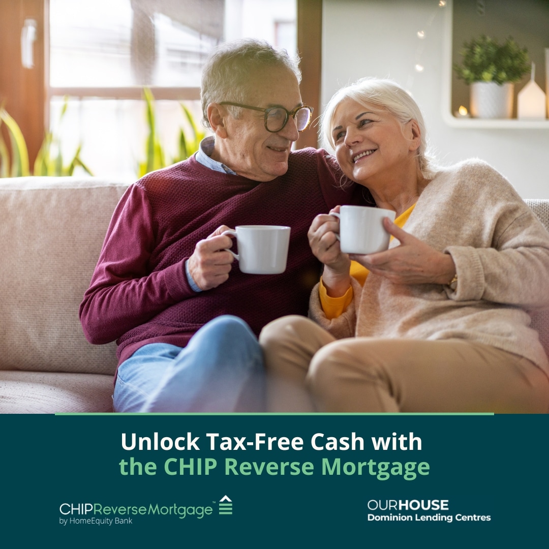 Unlock Tax-Free Cash with the CHIP Reverse Mortgage - Dominion Lending ... Unlock Tax-Free Cash with the CHIP Reverse Mortgage - Dominion Lending ...